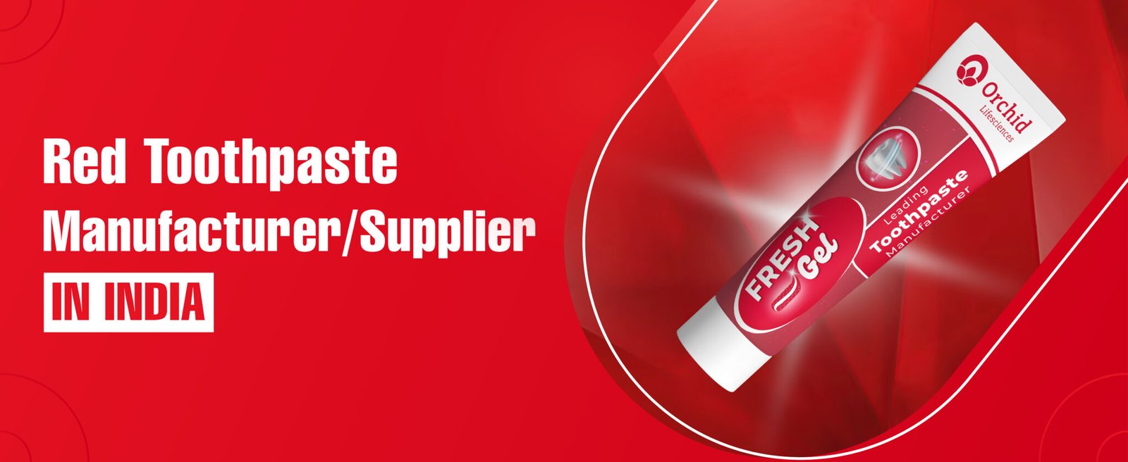 Red Toothpaste Manufacturers / Supplier In Gujarat | Orchid Lifesciences