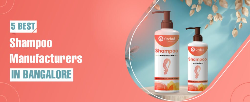 5 Best Shampoo Manufacturers In Bangalore | Orchid Lifesciences